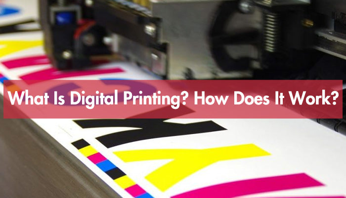 What Is Digital Printing? How Does It Wo