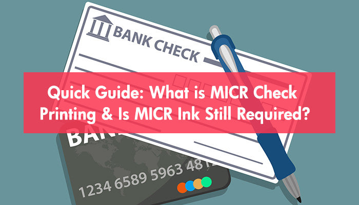 Quick Guide: What is MICR Check Printing